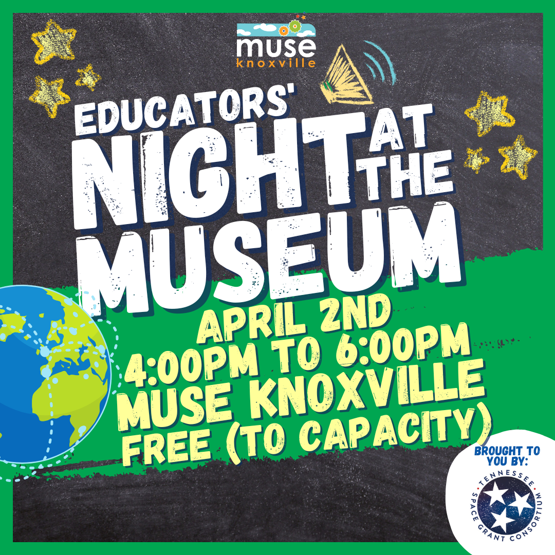 Educators’ Night at the Museum! - Muse Knoxville